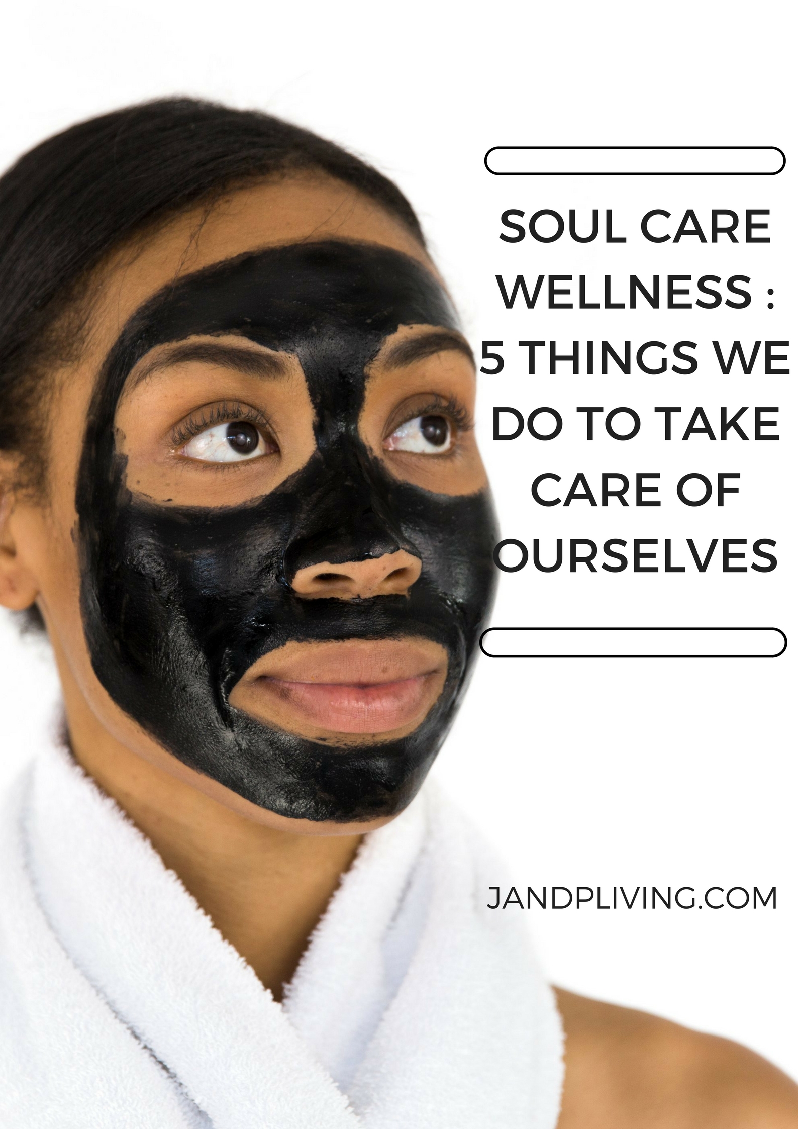 SOUL CARE WELLNESS: 5 THINGS WE DO TO TAKE CARE OF OURSELVES – J AND P ...