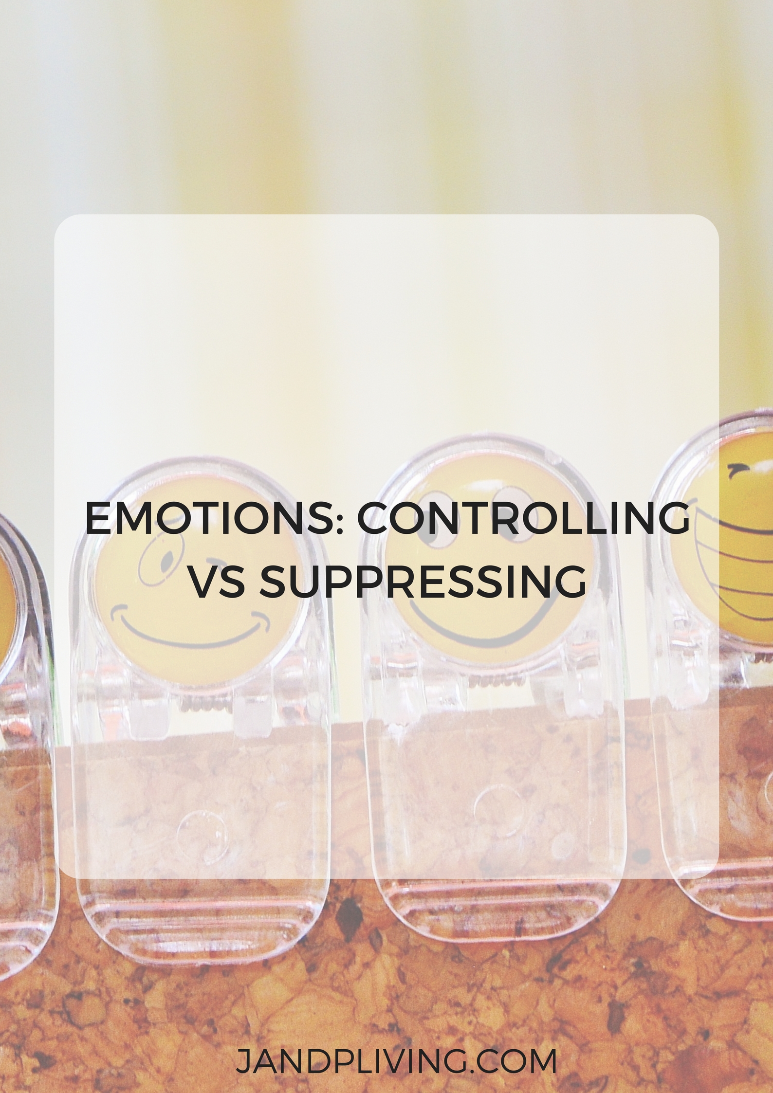 EMOTIONS: CONTROLLING VS SUPPRESSING – J AND P LIVING
