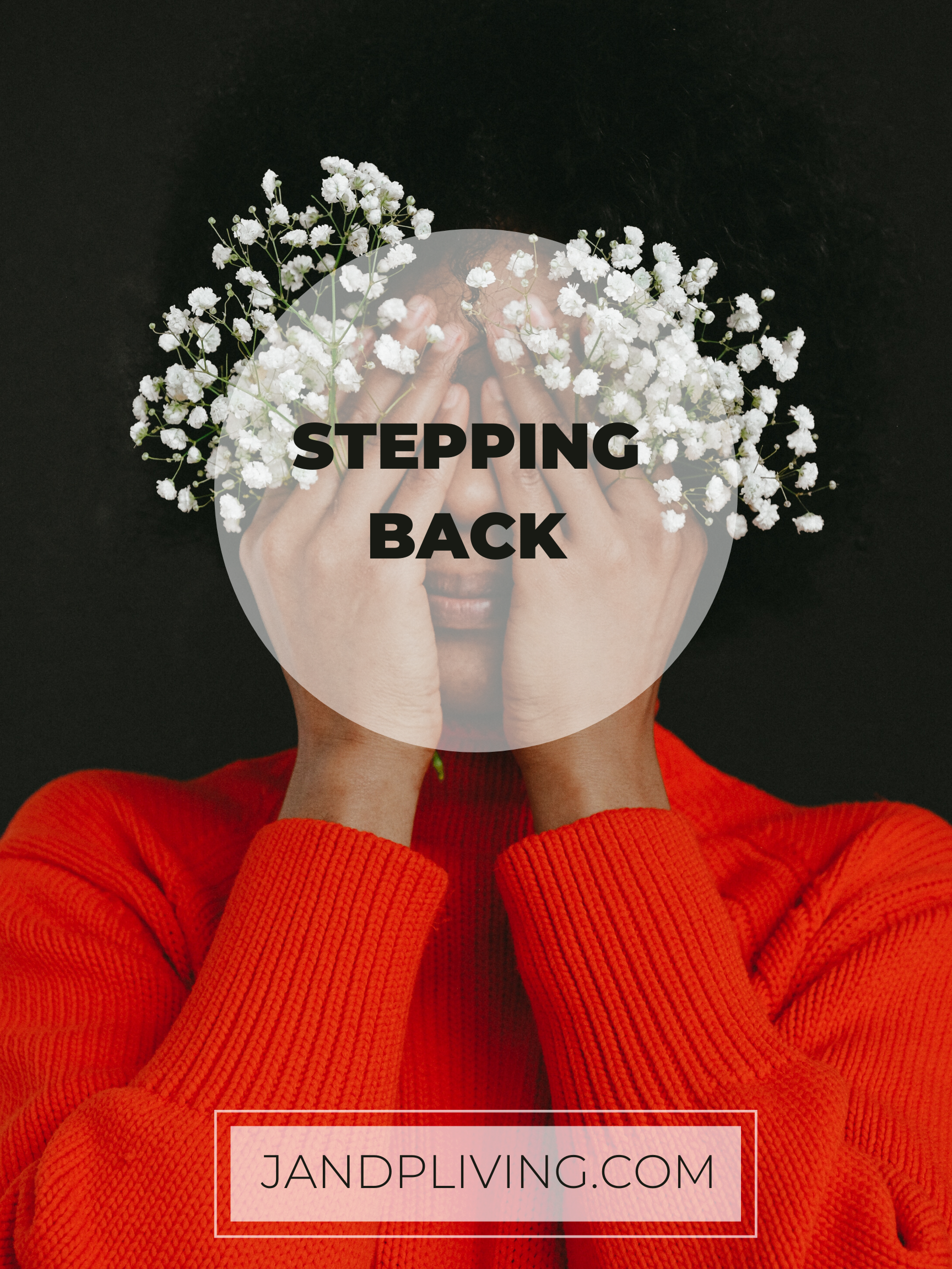 STEPPING BACK – J AND P LIVING